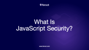 What is JavaScript Security? - Feroot Security