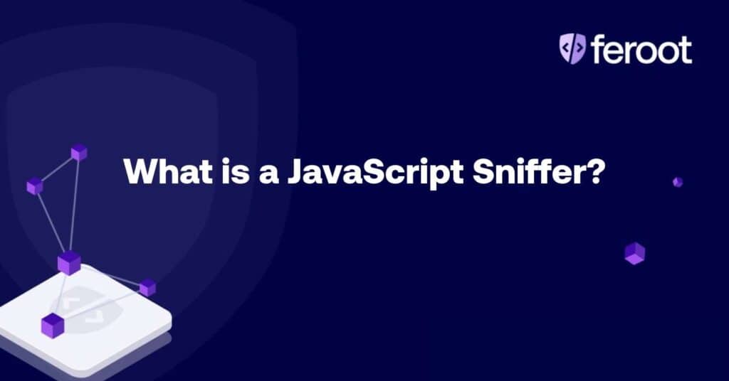 What is a JavaScript Sniffer? | Feroot