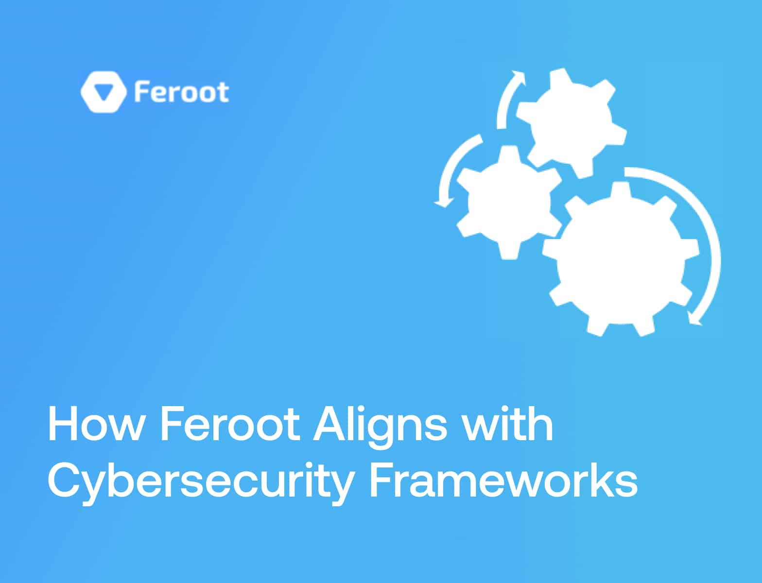 Use Feroot Security to Align with Cybersecurity Frameworks - Feroot ...