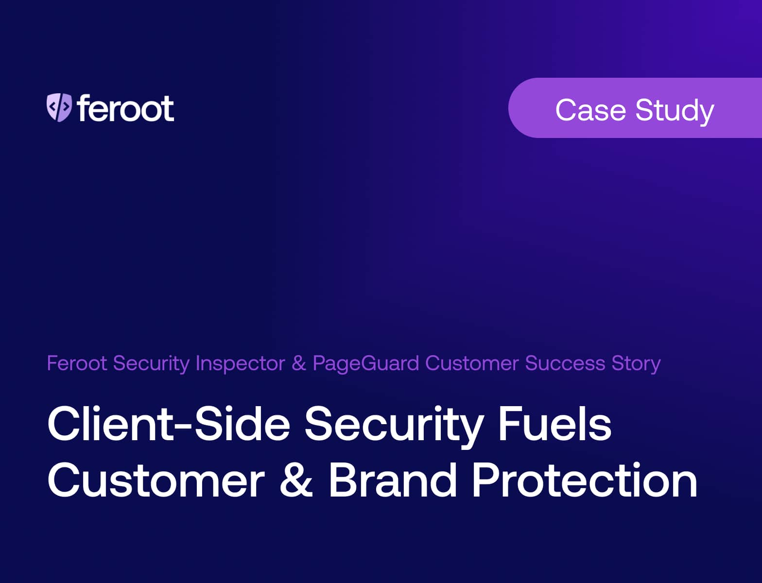 Client-Side Security Fuels Customer and Brand Protection - Feroot Security