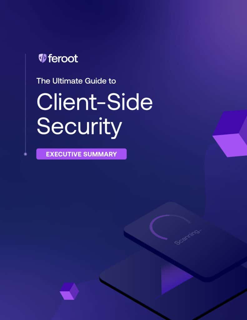 The Ultimate Guide to Client-Side Security Executive Summary - Feroot ...