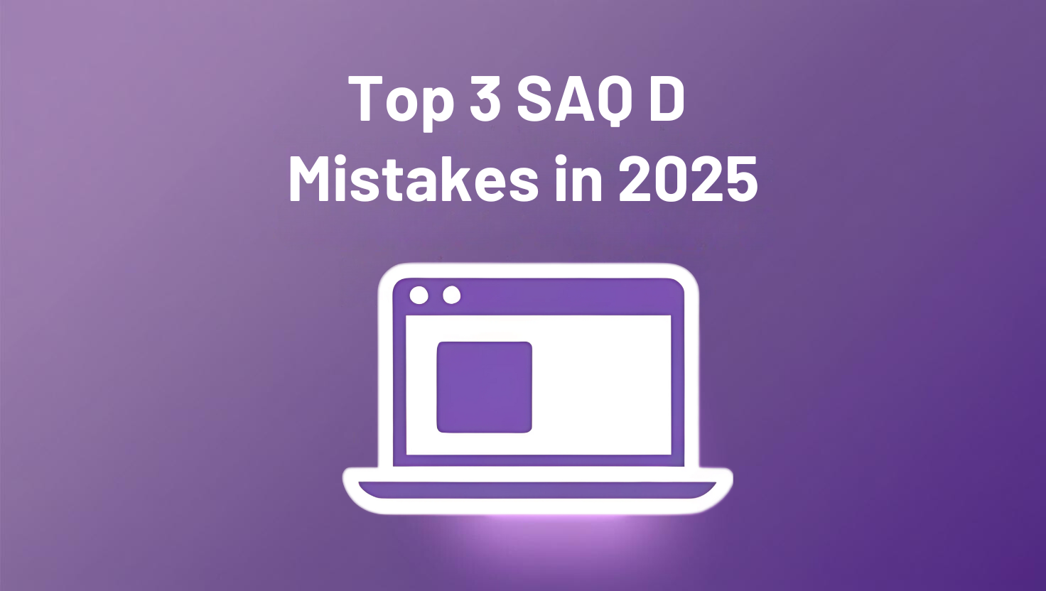 Top 3 Mistakes PCI DSS SAQ-D Service Providers Are Making in 2025 ...